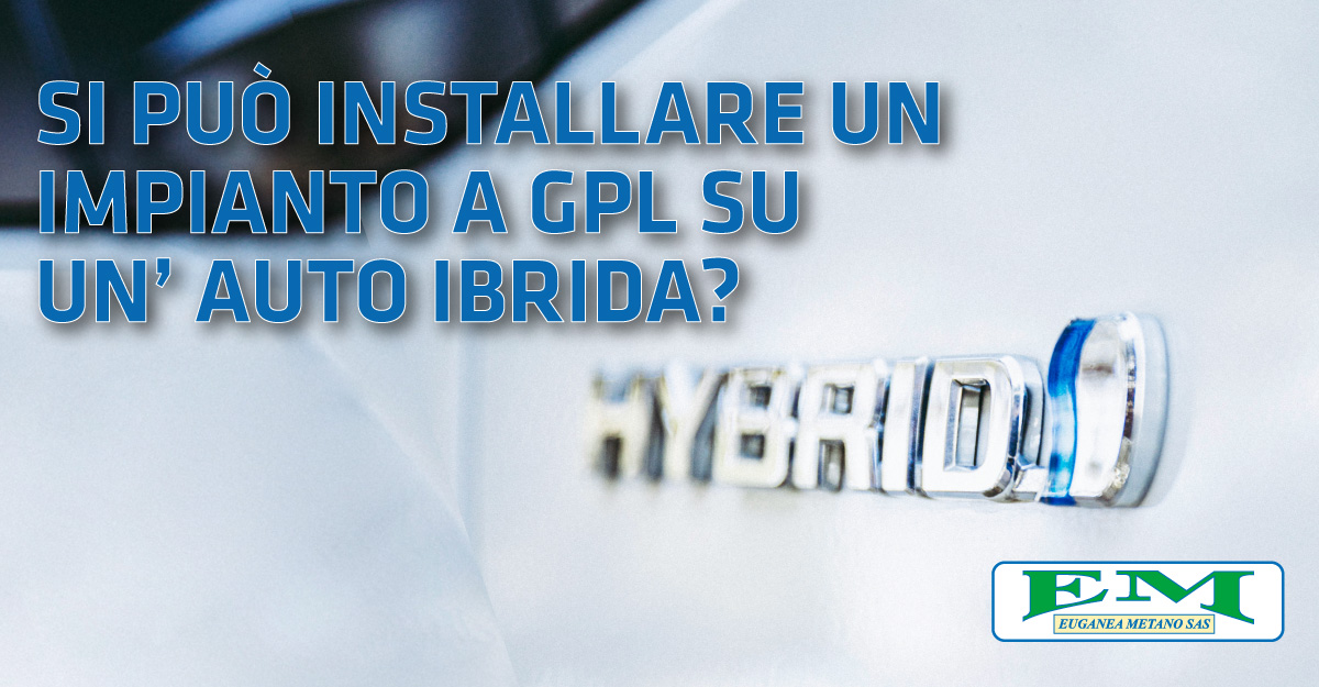 Si Può Montare Un Impianto A GPL Su Un'auto Ibrida? – Euganea Metano